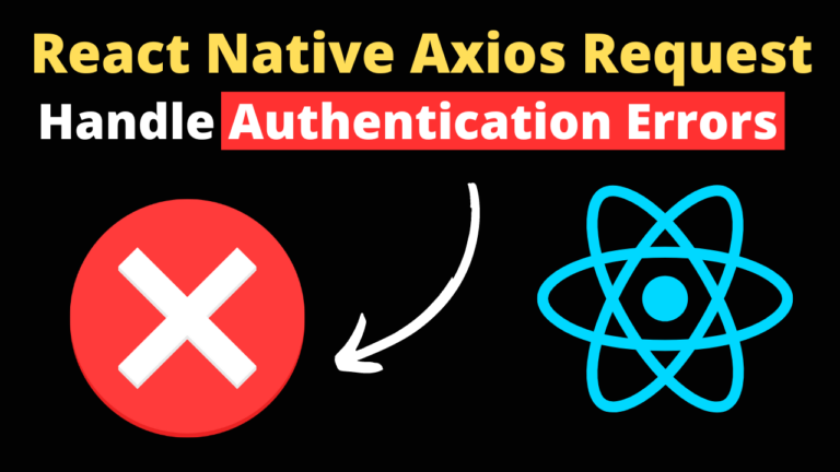 Handle Authentication Errors With Axios In React Native App Reactnativetips